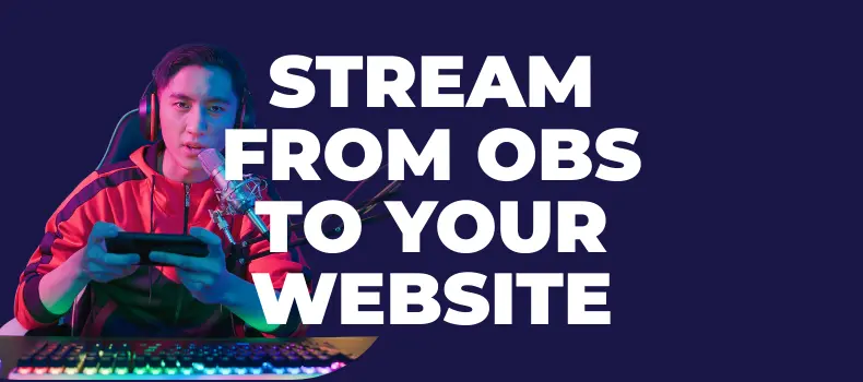 How to Stream From OBS to Your Own Website (Video Included) - WpStream - A WordPress Video ...
